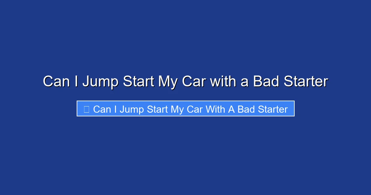 Can I Jump Start My Car with a Bad Starter - Jump Starter Hub